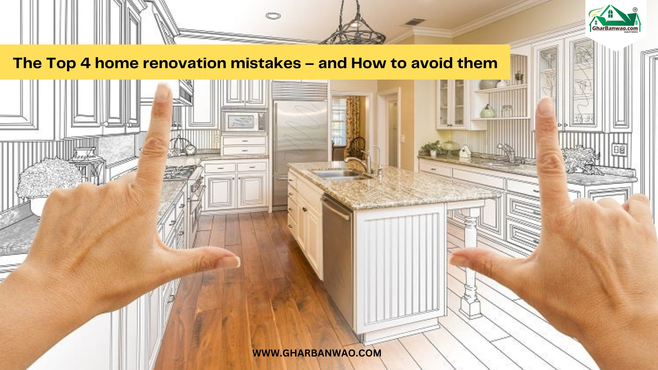 The Top 4 home renovation mistakes – and How to avoid them - Ghar ...